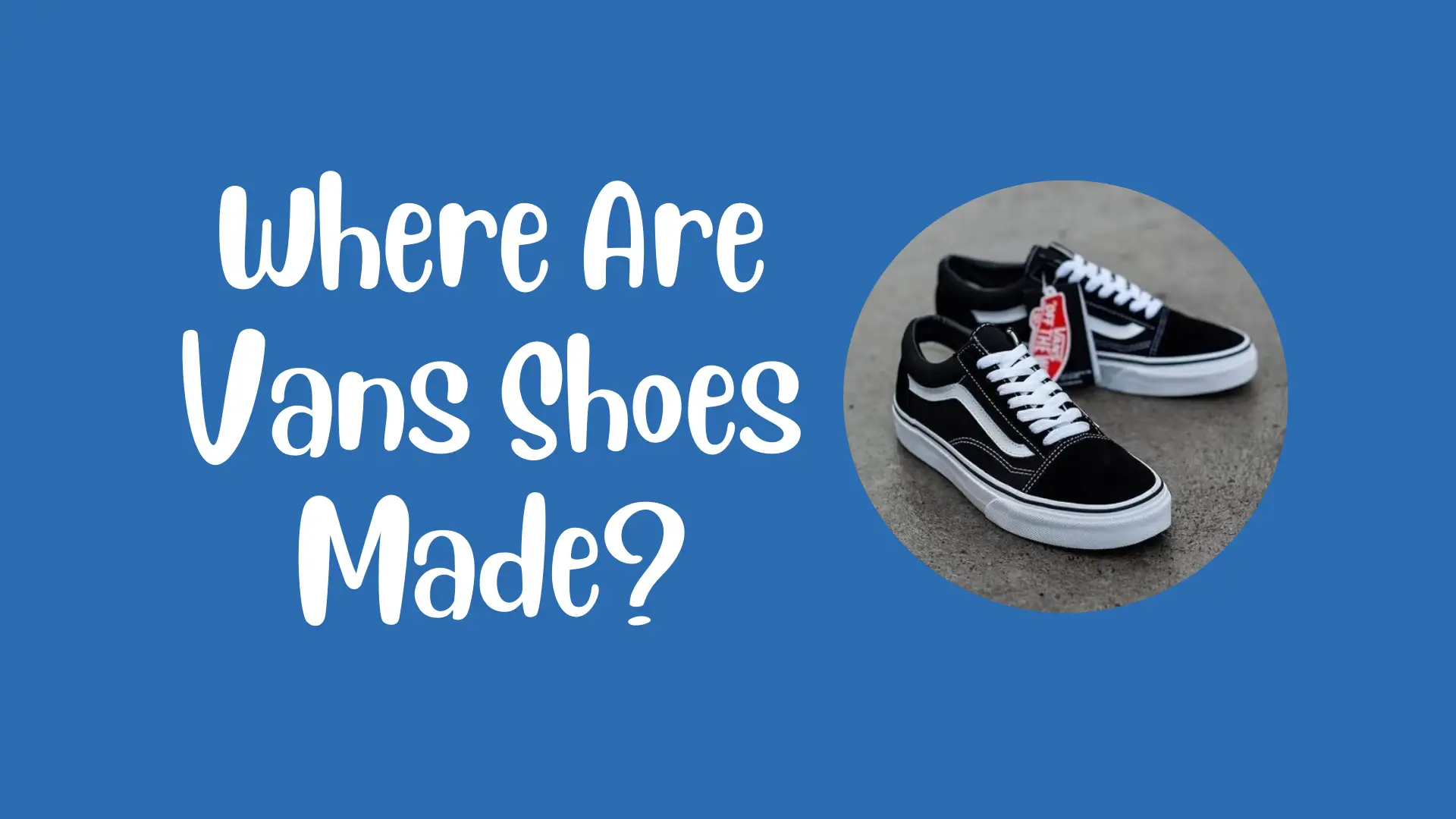 Where Are Vans Shoes Made? (Revealed)